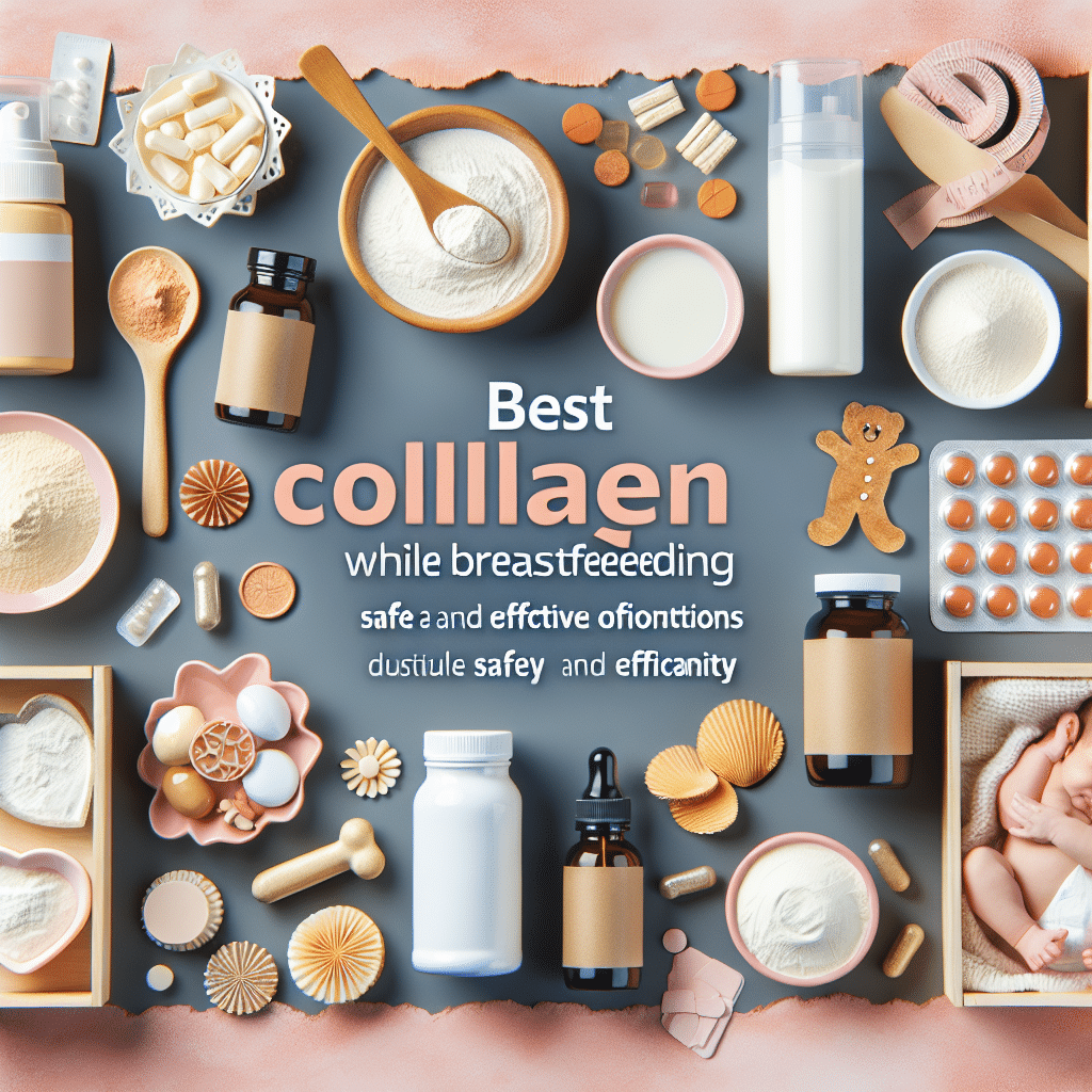 Best Collagen While Breastfeeding: Safe and Effective